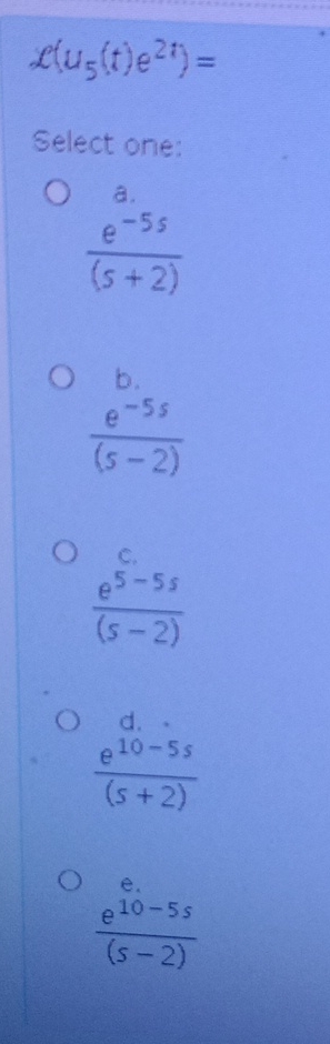 Solved L(u5(t)e2t)=Select one: | Chegg.com
