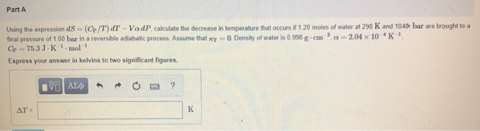 Solved Part A Using the expression dS = (Cp/T)dT-VadP | Chegg.com