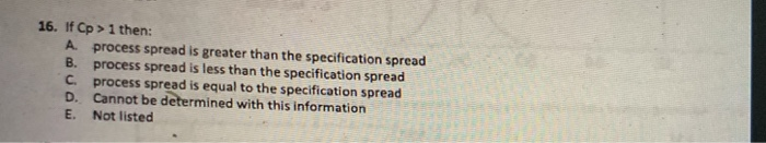 Solved 16. If Cp > 1 then: A process spread is greater than | Chegg.com