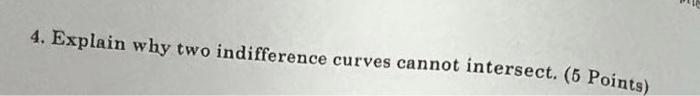 Solved 4. Explain why two indifference curves cannot | Chegg.com