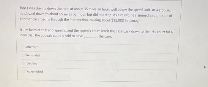Solved Jones was driving down the road at about 35 miles an | Chegg.com