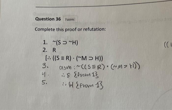 Complete this proof or refutation: 1. ∼(S⊃∼H) 2. R | Chegg.com