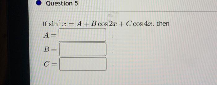 Solved If sin4x=A+Bcos2x+Ccos4x, then A=B=C= | Chegg.com