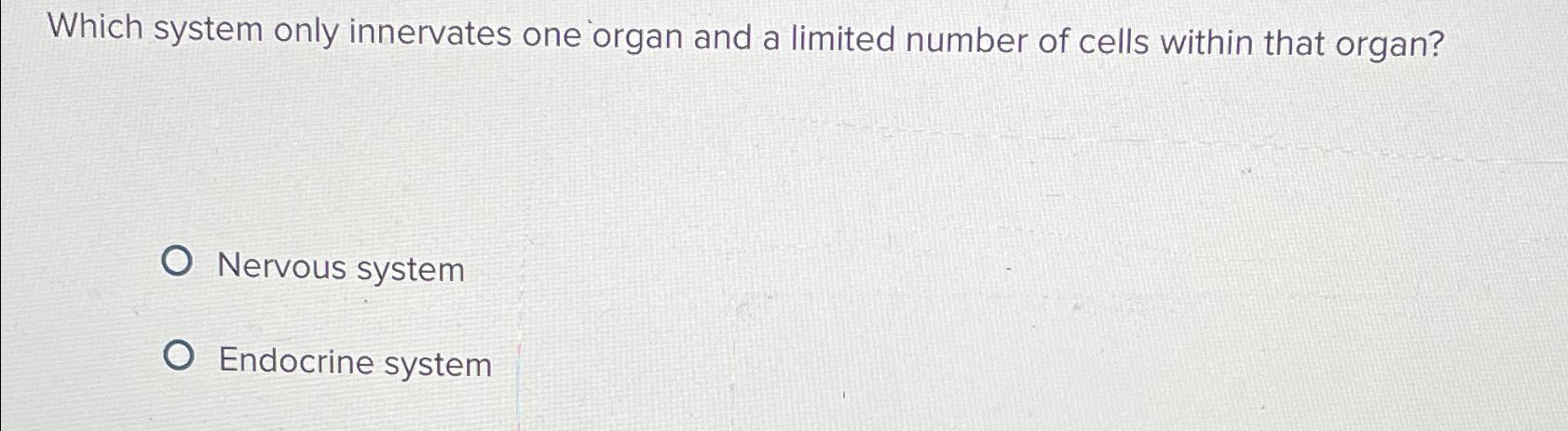 Solved Which system only innervates one organ and a limited | Chegg.com