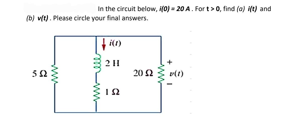 Solved In the circuit below, i(0)=20A. For t>0, find (a)i(t) | Chegg.com