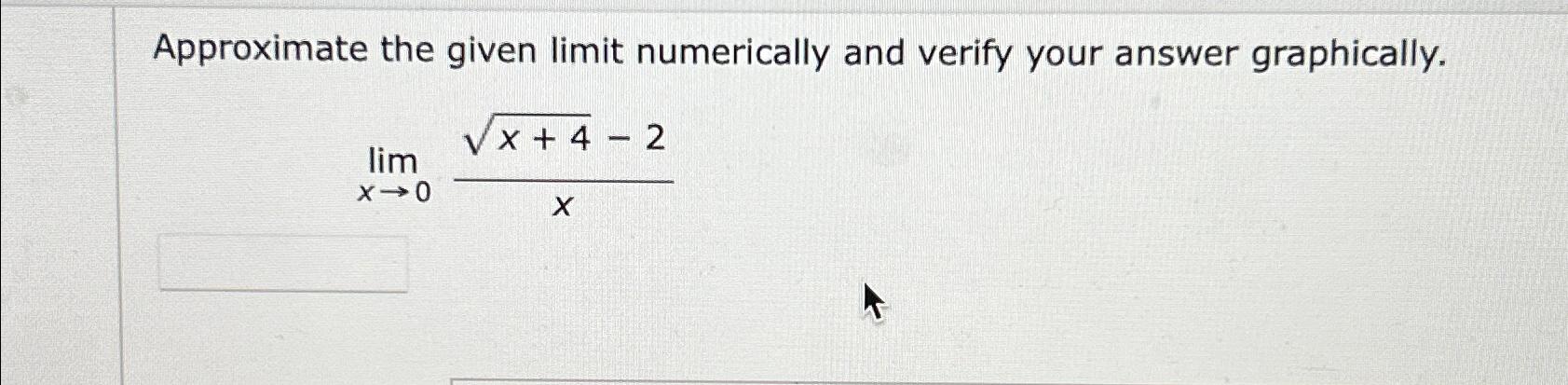Solved Approximate the given limit numerically and verify | Chegg.com