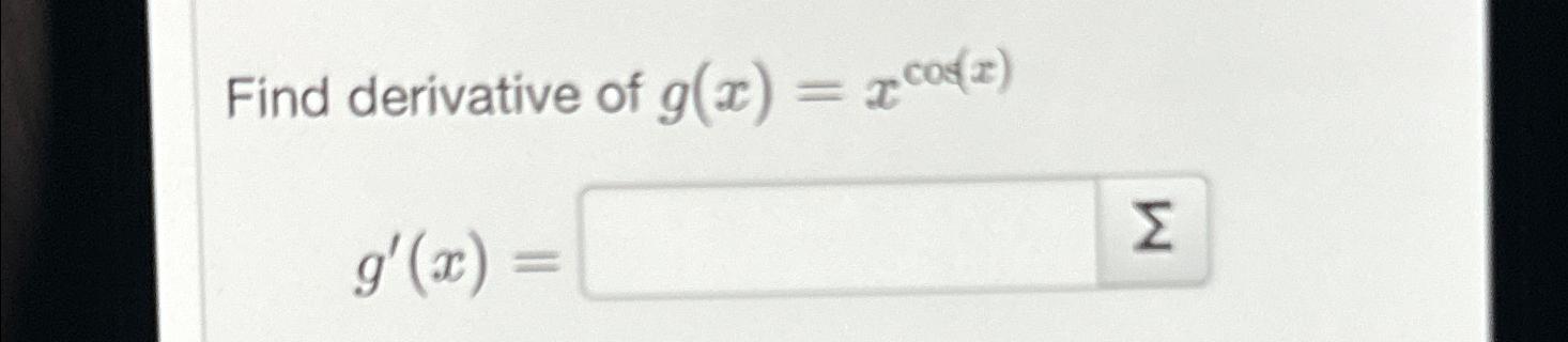 Solved Find derivative of g(x)=xcos(x)g'(x)= | Chegg.com