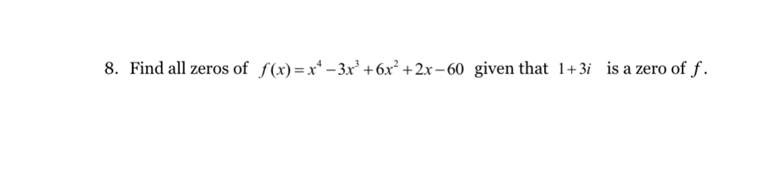 Solved Find all zeros of f(x)=x4-3x3+6x2+2x-60 ﻿given that | Chegg.com
