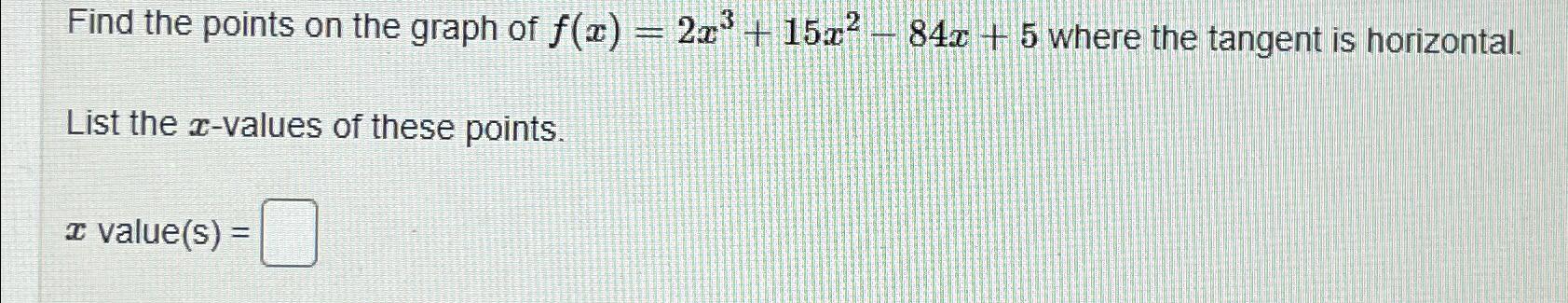 Solved Find the points on the graph of f(x)=2x3+15x2-84x+5 | Chegg.com