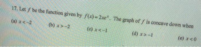 Solved 17. Let f be the function given by f(x) = 2xe*. The | Chegg.com