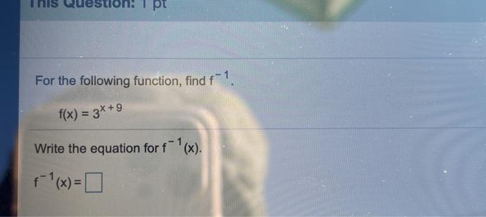 Solved estion: pt For the following function, find f-1 f(x) | Chegg.com Solved estion: pt For the following function, find f-1 f(x) | Chegg.com