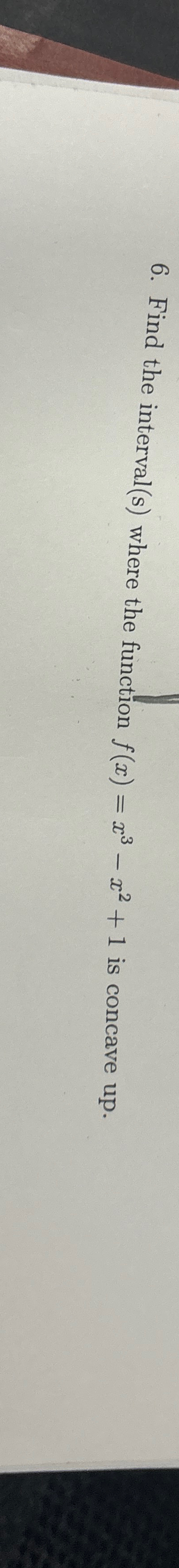 Solved Find the interval(s) ﻿where the function f(x)=x3-x2+1 | Chegg.com