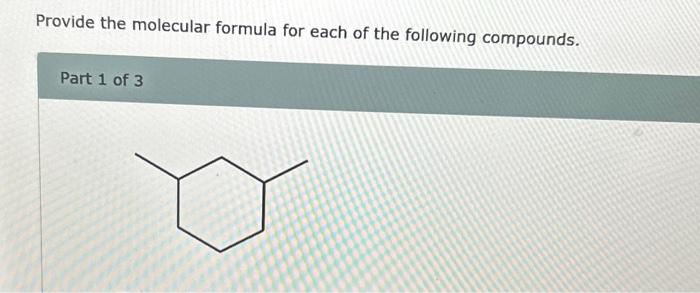 Solved Provide the molecular formula for each of the | Chegg.com