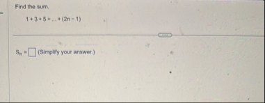 Solved Find the sum.1 3 5 ﻿dots (2n-1)sn= (Simplify your | Chegg.com