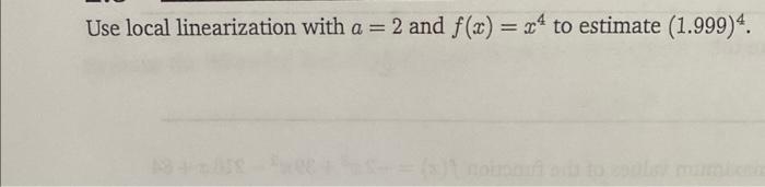 Solved Use Local Linearization With A 2 And F X X4 To