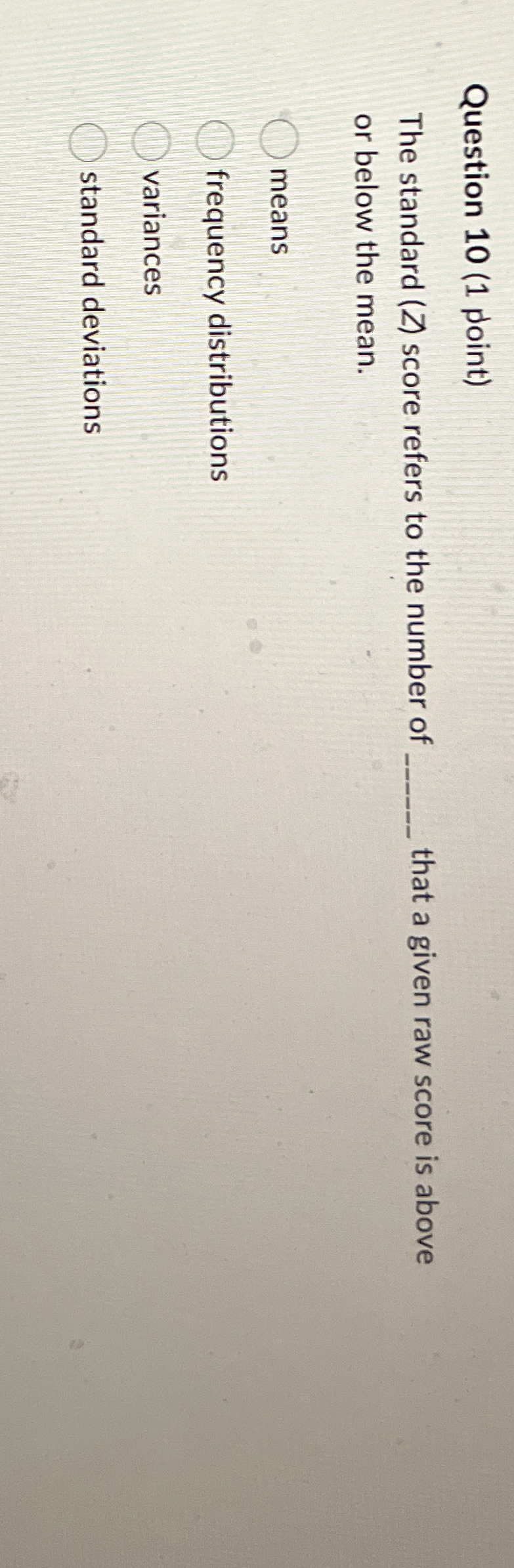 Solved Question 10 (1 ﻿point)The standard (Z) ﻿score refers | Chegg.com