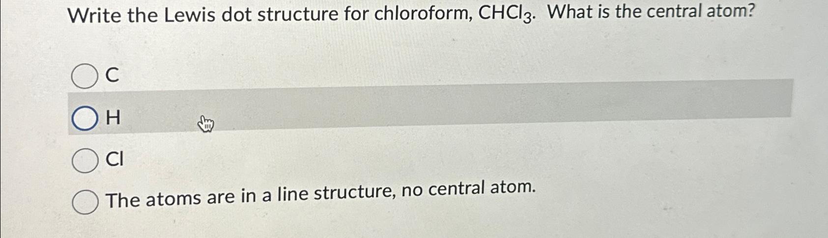 Solved Write the Lewis dot structure for chloroform, CHCl3. | Chegg.com