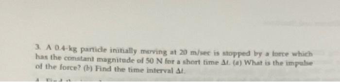 Solved 3. A 0.4-kg particle initially moving at 20 m/sec is | Chegg.com