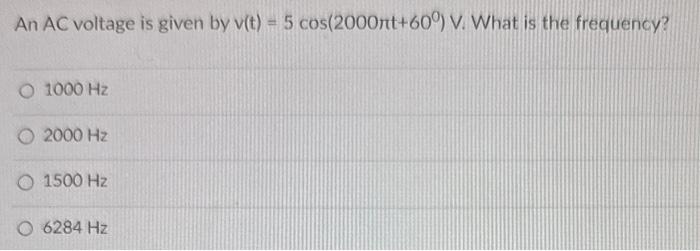 Solved An AC voltage is given by v(t)=5cos(2000nt+60∘)V. | Chegg.com