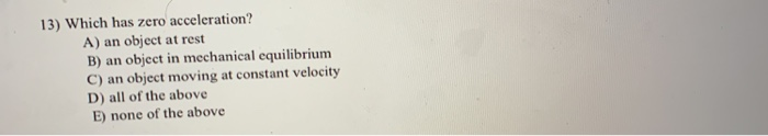 Solved 13) Which has zero acceleration? A) an object at rest | Chegg.com
