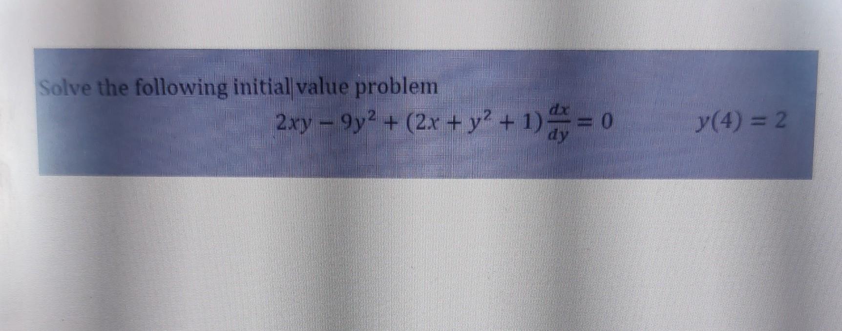 Solved Solve the following initial value problem dx 2xy-9y² | Chegg.com