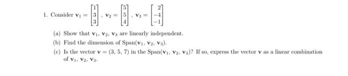 Solved 1. Consider v1=⎣⎡133⎦⎤,v2=⎣⎡554⎦⎤,v3=⎣⎡2−4−1⎦⎤ (a) | Chegg.com