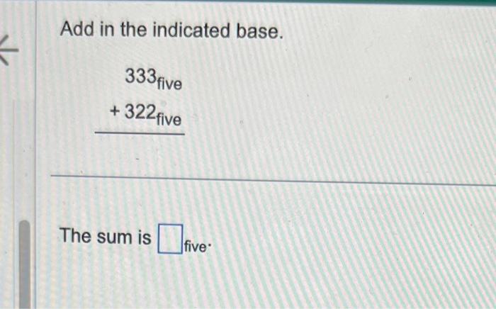 Solved Add in the indicated base. 333five +322five The sum | Chegg.com