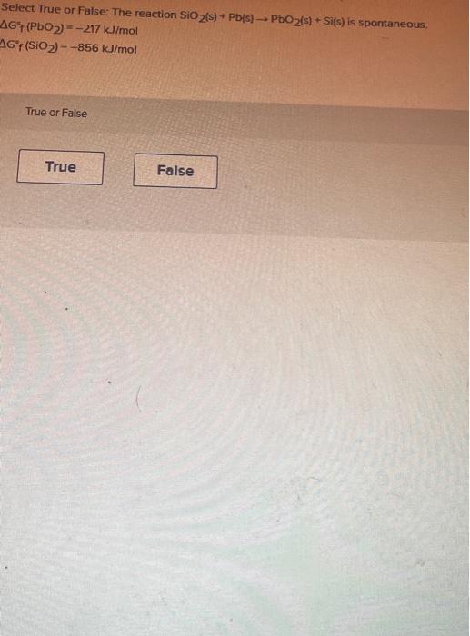 Solved Select True or False: The reaction SiO2(s) + Pb(s) → | Chegg.com