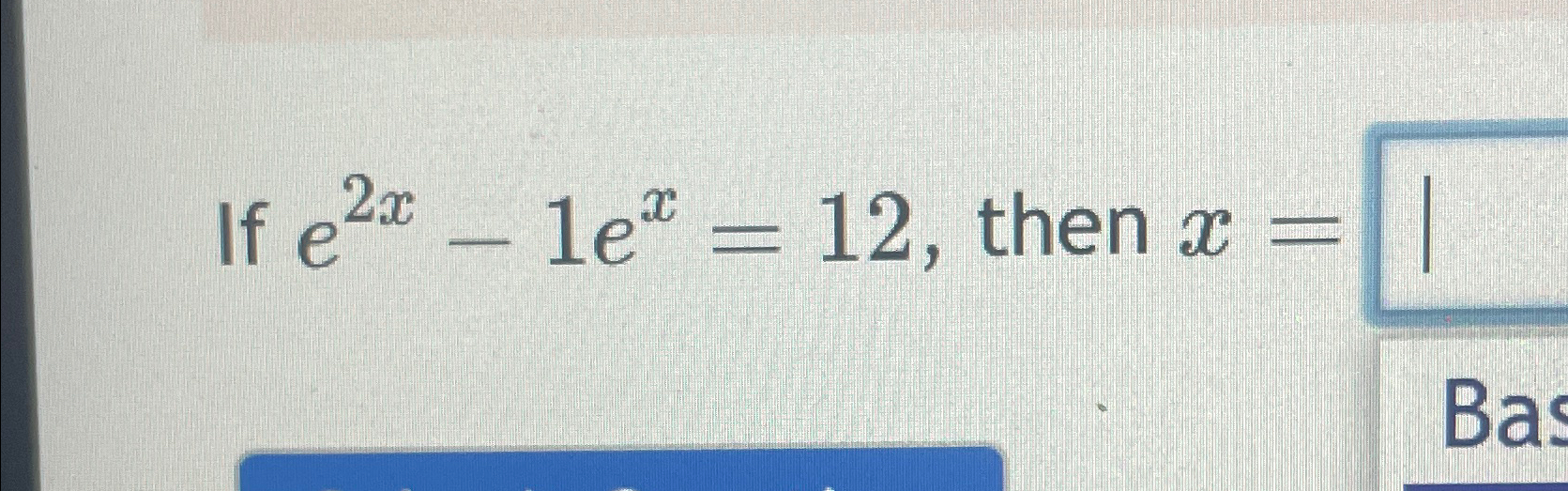 Solved If e2x-1ex=12, ﻿then x= | Chegg.com