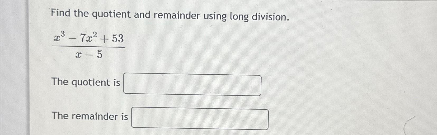 Solved Find the quotient and remainder using long | Chegg.com