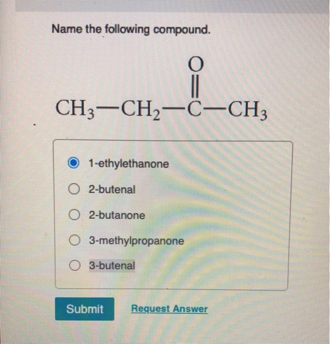 Solved Name the following compound. O=O CH3-CH2-C-CH3 | Chegg.com