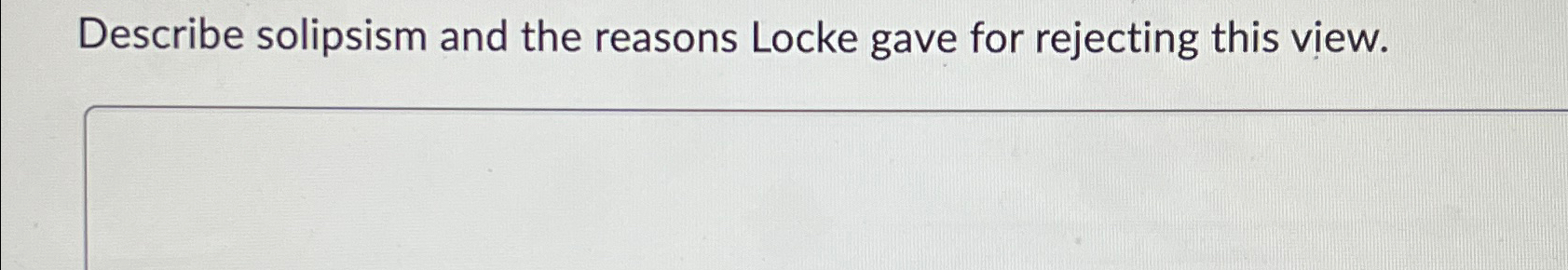 Solved Describe solipsism and the reasons Locke gave for | Chegg.com