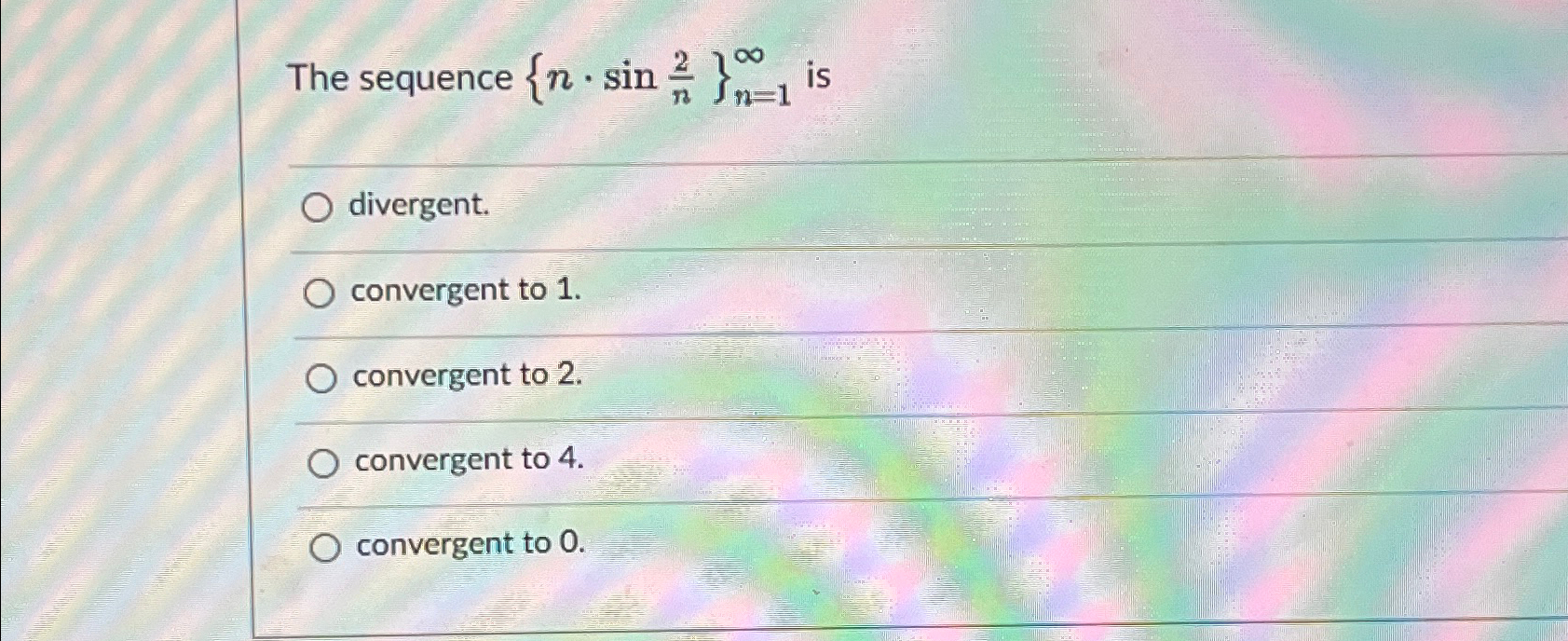 Solved The sequence {n*sin2n}n=1∞ ﻿isdivergent.convergent to | Chegg.com