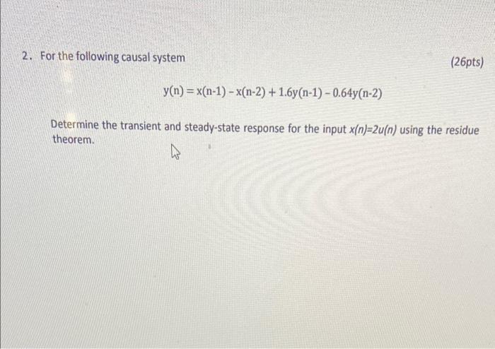Solved 2. For the following causal system (26pts) y(n) = | Chegg.com
