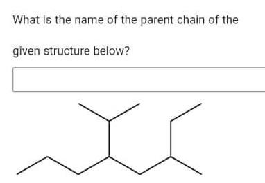 Solved What is the name of the parent chain of the given | Chegg.com