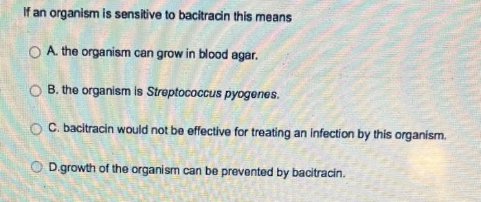 Solved If an organism is sensitive to bacitracin this means | Chegg.com