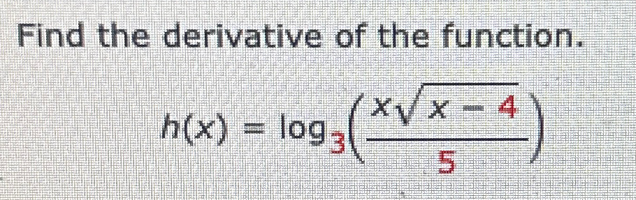 Solved Find the derivative of the function.h(x)=log3(xx-425) | Chegg.com