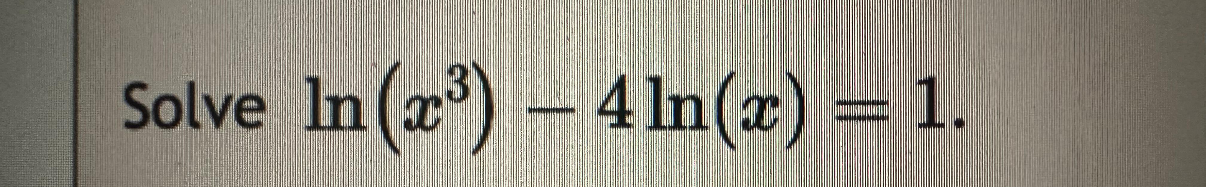 Solved Solve ln(x3)-4ln(x)=1Solve equation for x | Chegg.com