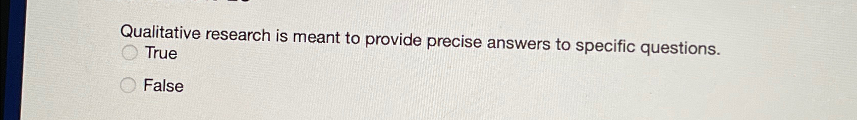 Solved Qualitative research is meant to provide precise | Chegg.com