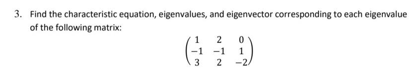 Solved Find the characteristic equation, eigenvalues, and | Chegg.com