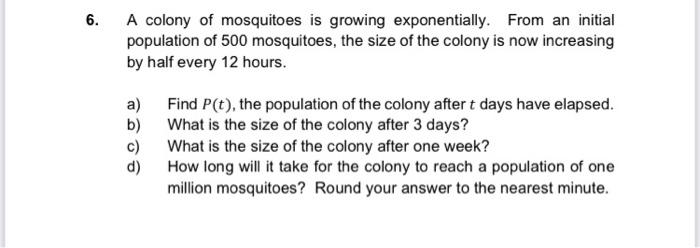 Solved 6. A colony of mosquitoes is growing exponentially. | Chegg.com