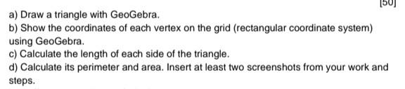 Solved a) Draw a triangle with GeoGebra. b) Show the | Chegg.com