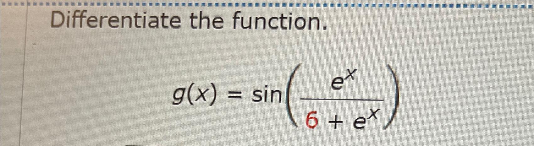 Solved Differentiate the function.g(x)=sin(ex6+ex) | Chegg.com