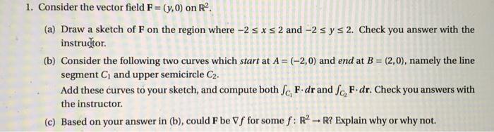 Solved 1. Consider the vector field F=(y,0) on R2. (a) Draw | Chegg.com