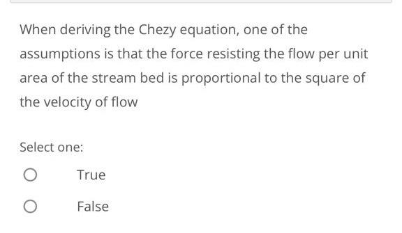 Solved When deriving the Chezy equation, one of the | Chegg.com
