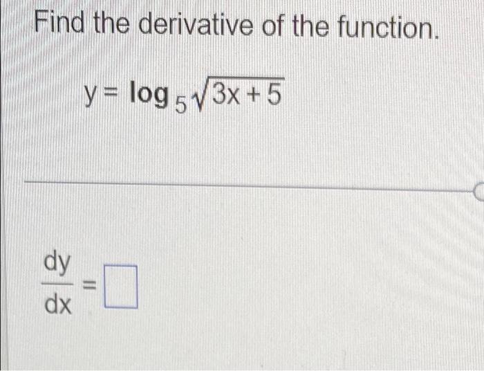 Solved Find the derivative of the function. y=log53x+5 dxdy= | Chegg.com