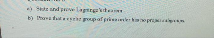 Solved a) State and prove Lagrange's theorem b) Prove that a | Chegg.com