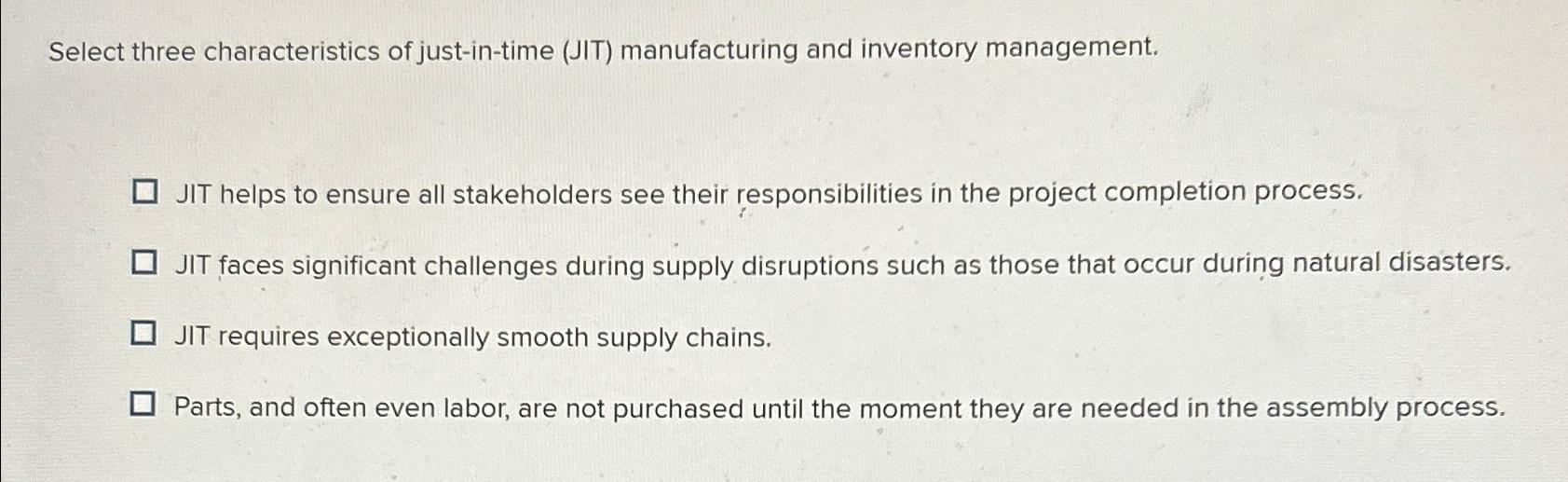 Solved Select three characteristics of just-in-time (JIT) | Chegg.com