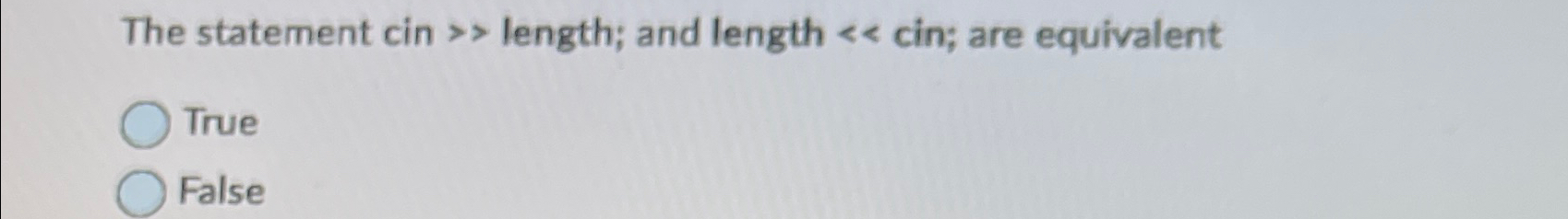 Solved The statement cin >> ﻿length; and length ≪ ﻿cin; are | Chegg.com