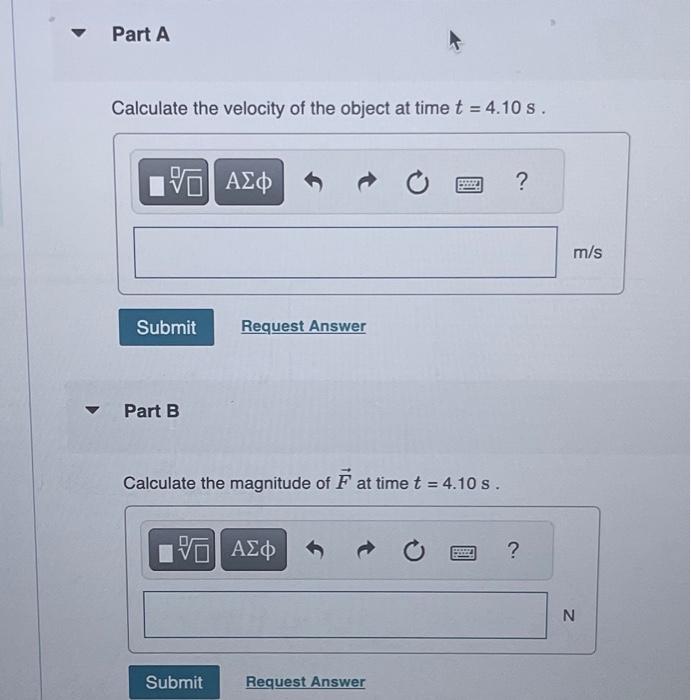 Solved Calculate the velocity of the object at time t=4.10 | Chegg.com